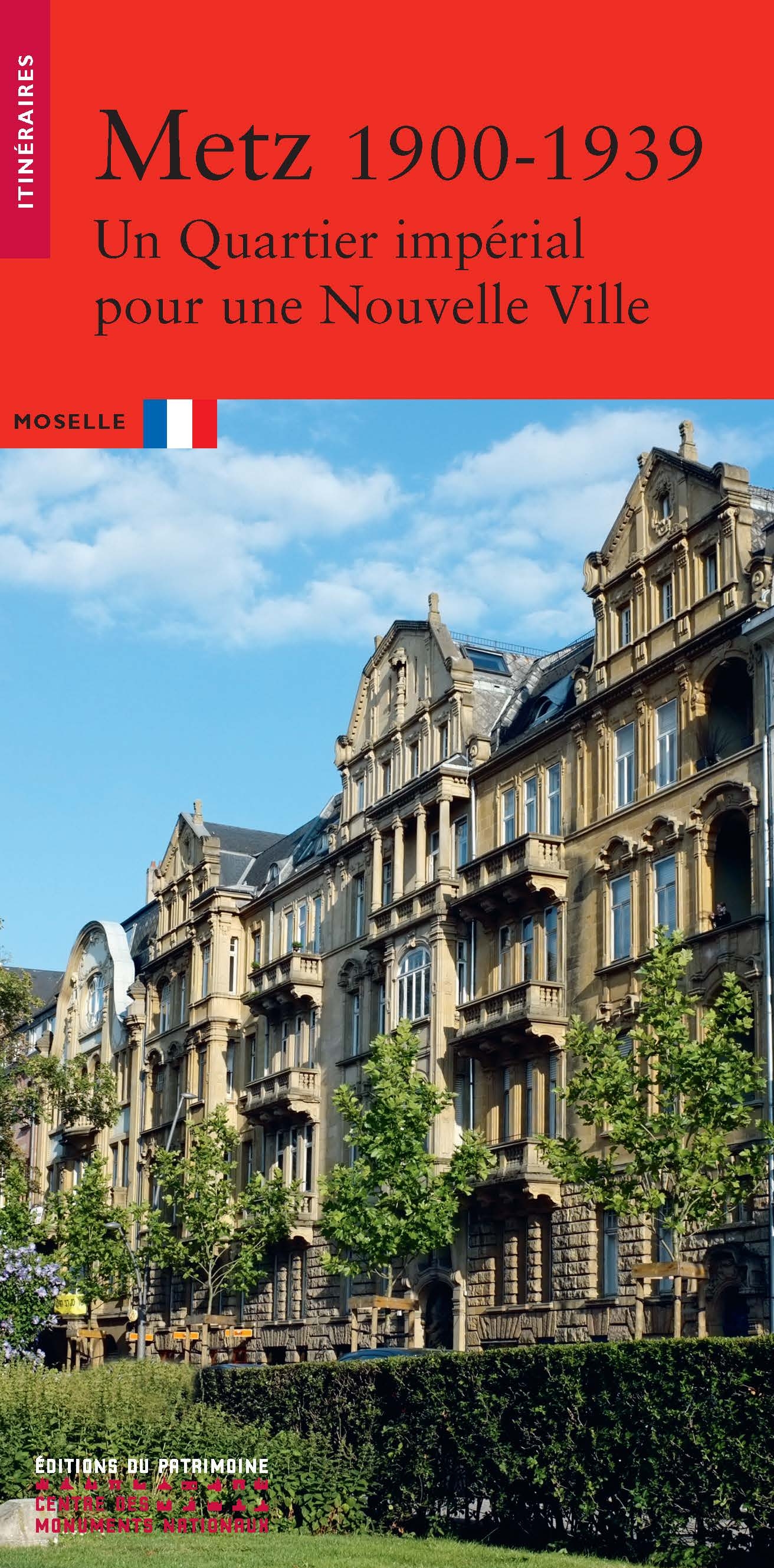 Metz 1900-1939. Un quartier impérial pour une Nouvelle Ville | Centre des monuments nationaux
