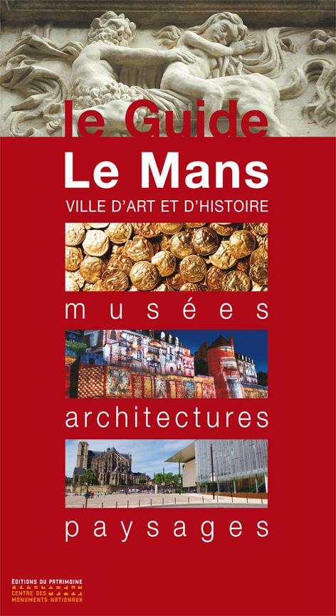 Le Mans. Le guide | Centre des monuments nationaux