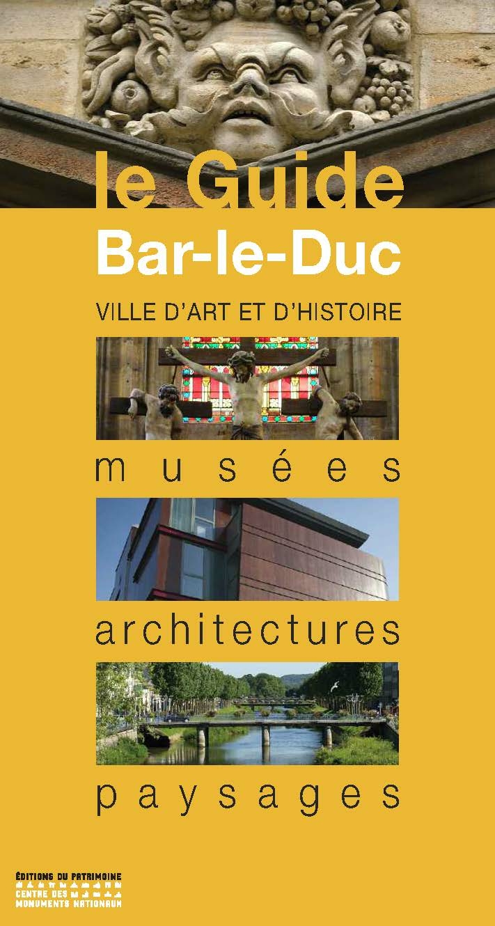 Bar-le-Duc. Le Guide | Centre des monuments nationaux